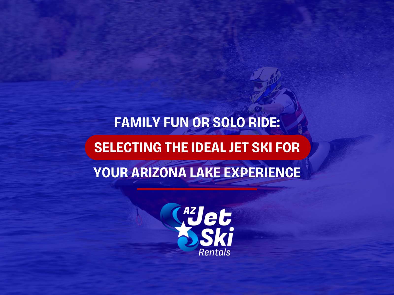 Family Fun or Solo Ride: Selecting the Ideal Jet Ski for Your Arizona ...