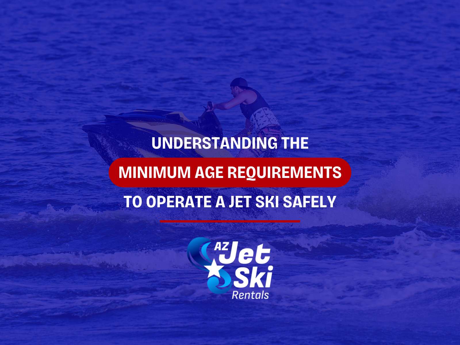 The Minimum Age Requirements To Operate a Jet Ski Safely | AZ Jet Ski ...