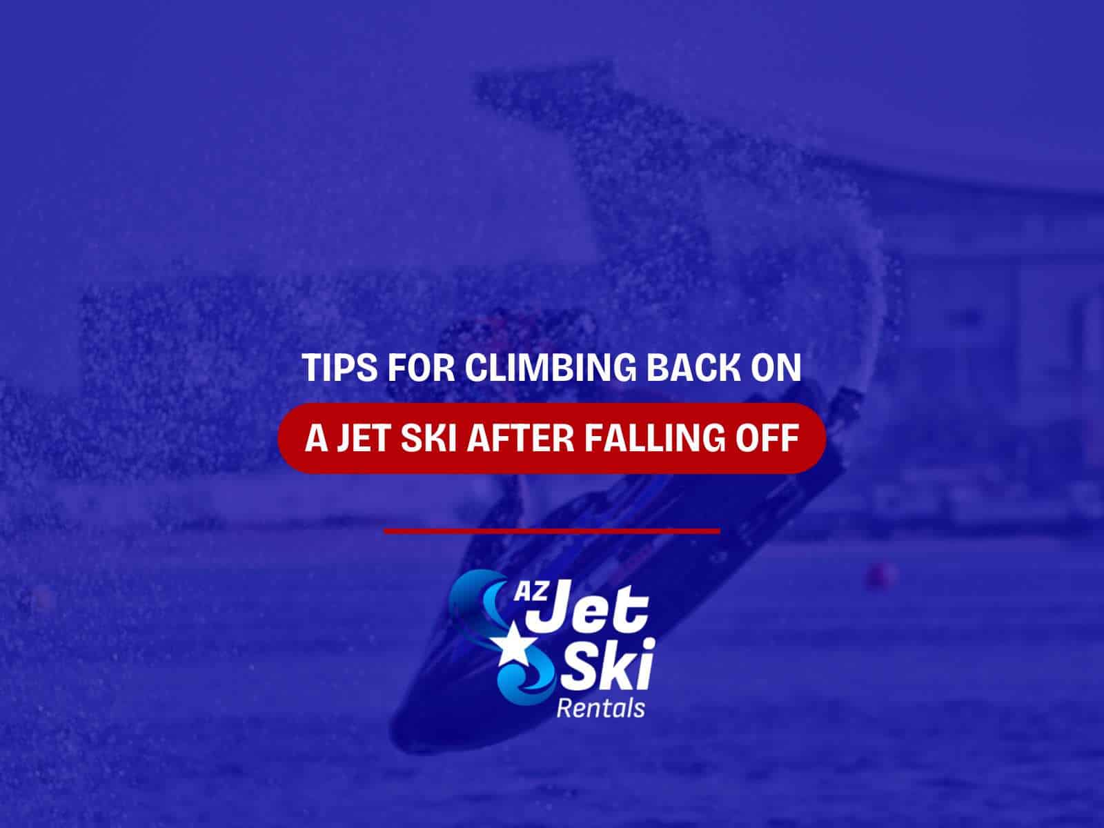 Tips For Climbing Back On a Jet Ski After Falling Off | AZ Jet Ski Rental